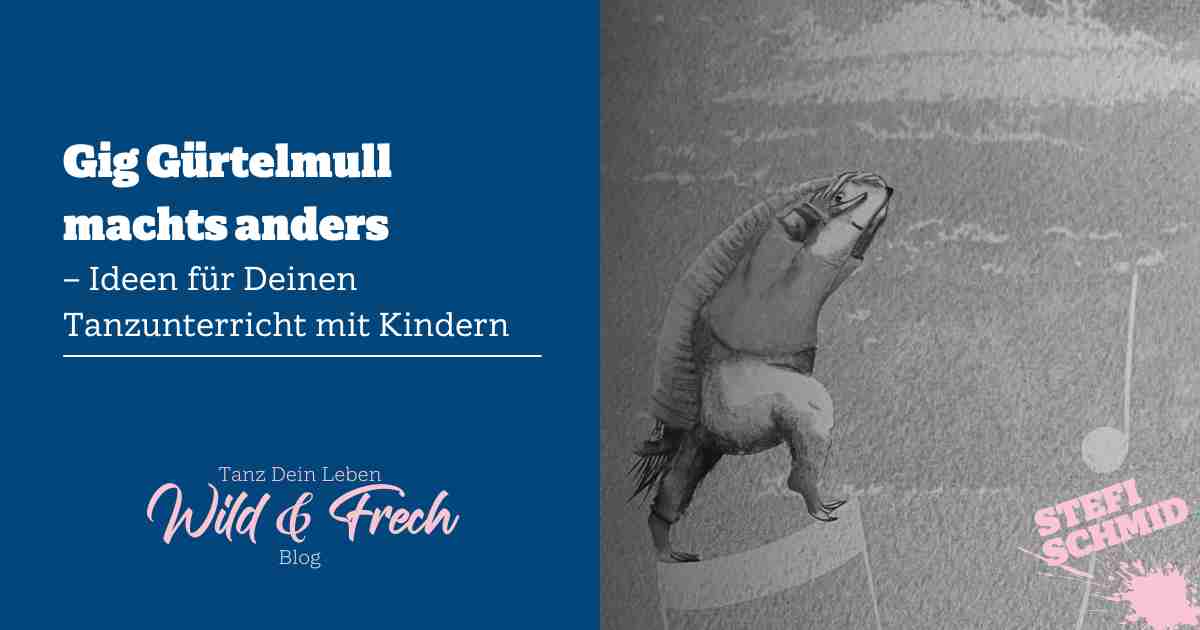 Gig Gürtelmull machts anders - Ideen für Deinen Tanzunterricht mit Kindern